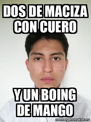 Meme Personalizado - Dos de maciza con cuero Y un Boing de mango - 33513808