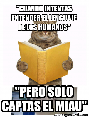 Meme Personalizado - "cuando intentas entender el lenguaje de los ...