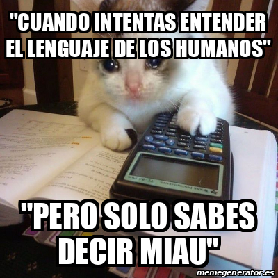 Meme Personalizado - "cuando intentas entender el lenguaje de los ...