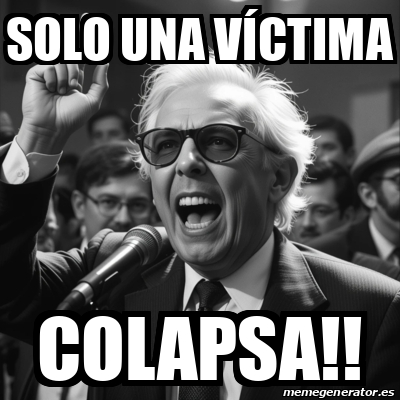 Meme Personalizado - Solo una víctima Colapsa!! - 33514479