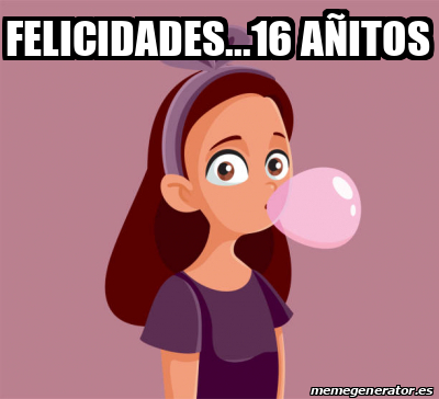 Meme Personalizado - Felicidades...16 añitos - 33517321
