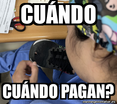 Meme Personalizado - Cuándo Cuándo pagan? - 33519010