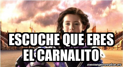Meme Personalizado - escuche que eres el carnalito - 33522069