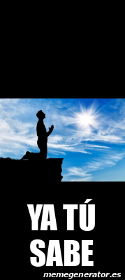 Meme Personalizado - Ya tú sabe - 33522801