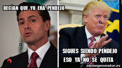 Meme Personalizado - decían que yo era pendejo