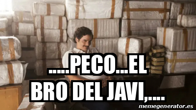 Meme Personalizado - .....peco...el bro del Javi,.... - 33524462