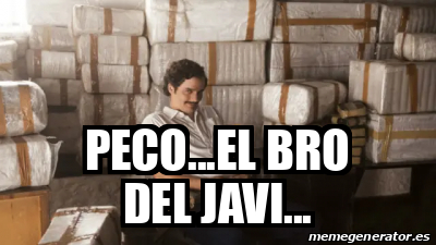 Meme Personalizado - Peco...el bro del Javi... - 33524465