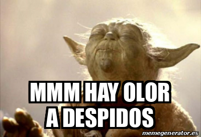 Meme Personalizado - mmm hay olor a despidos - 33528481