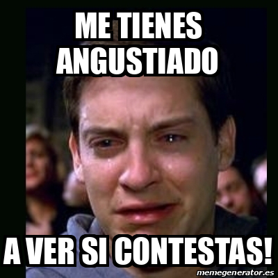 Meme crying peter parker - Me tienes angustiado A ver si contestas ...