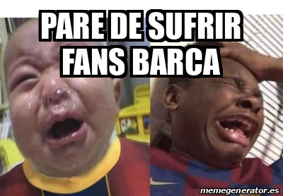 Meme Personalizado - Pare de sufrir fans barca - 33528713