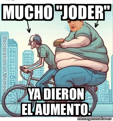 Meme Personalizado - MUCHO "JODER" YA DIERON EL AUMENTO. - 33529201