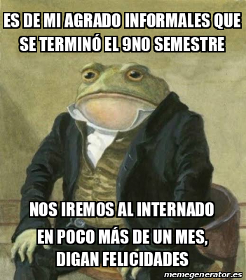Meme Personalizado - Es de mi agrado informales que se terminó el 9no ...
