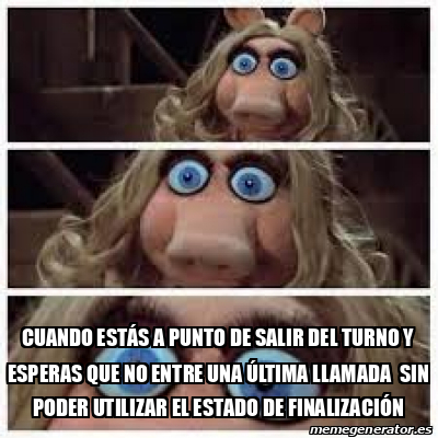 Meme Personalizado - Cuando estás a punto de salir del turno y esperas ...