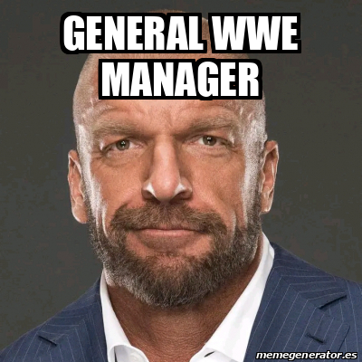 Meme Personalizado - GENERAL WWE MANAGER - 33531477
