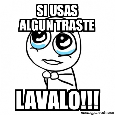 Meme Por favor - si usas algun traste lavalo!!! - 33532003