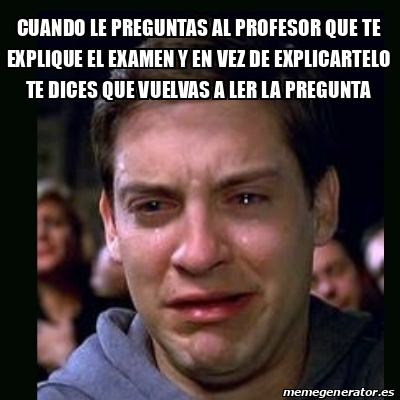Meme crying peter parker - cuando le preguntas al profesor que te ...