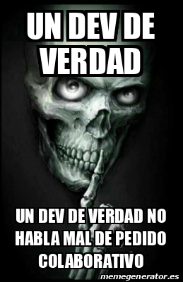 Meme Personalizado - Un dev de verdad un dev de verdad no habla mal de ...