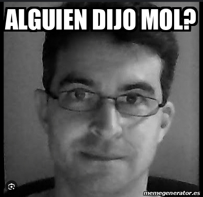 Meme Personalizado - Alguien dijo Mol? - 33532464