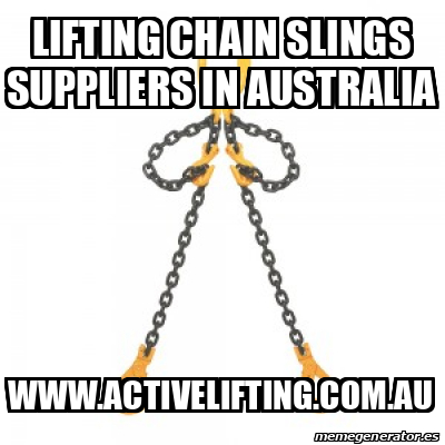 Meme Personalizado - Lifting chain slings suppliers in Australia www ...