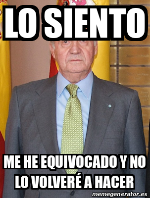 Meme Personalizado - Lo siento Me he equivocado y no lo volveré a hacer ...