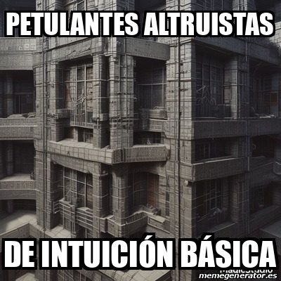 Meme Personalizado - Petulantes altruistas De intuición básica - 33532716