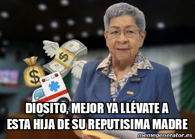 Meme Personalizado - Diosito, mejor ya llévate a esta hija de su ...