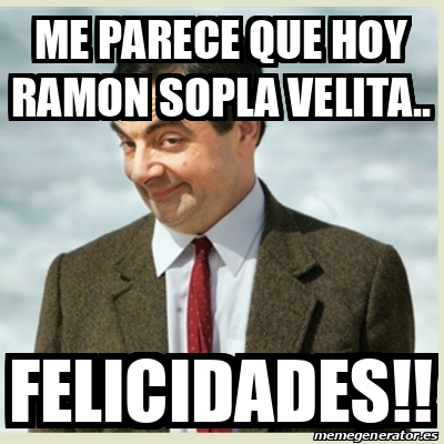 Meme Mr Bean - Me parece que hoy ramon sopla velita.. Felicidades ...