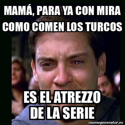 Meme crying peter parker - Mamá, para ya con mira como comen los turcos ...