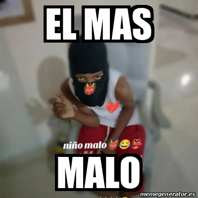 Meme Personalizado - El mas malo - 33534024