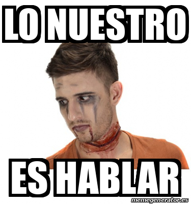 Meme Personalizado - Lo nuestro Es hablar - 33534811