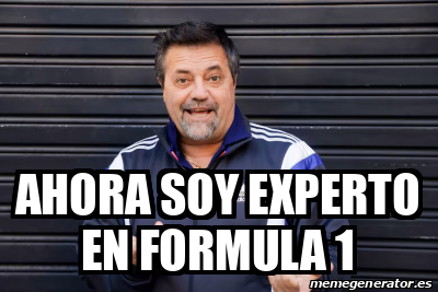 Meme Personalizado - ahora soy experto en formula 1 - 33535038