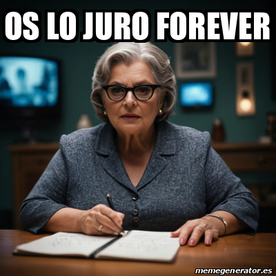 Meme Personalizado - Os lo juro forever - 33535291