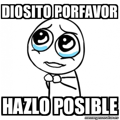 Meme Por favor - Diosito porfavor Hazlo posible - 33535365
