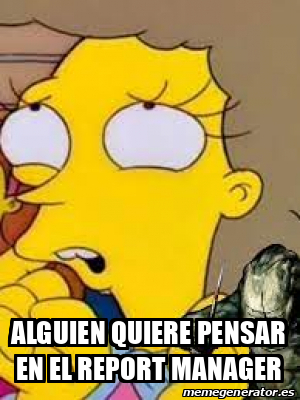 Meme Personalizado - alguien quiere pensar en el report manager - 33535601