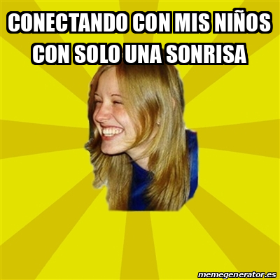Meme Trologirl - conectando con mis niños con solo una sonrisa - 33535827