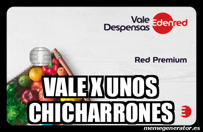 Meme Personalizado - vale x unos chicharrones - 33535830