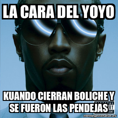 Meme Personalizado - La cara del yoyo KUANDO cierran boliche y se ...