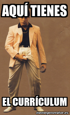 Meme Personalizado - Aquí tienes El currículum - 33536535