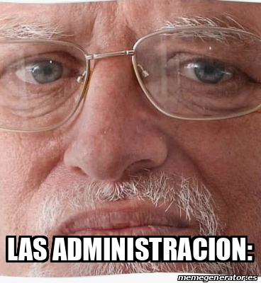 Meme Personalizado - Las administracion: - 33537250