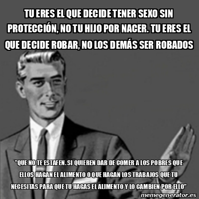 Meme Correction Guy - tu eres el que decide tener sexo sin PROTECCIÓN ...
