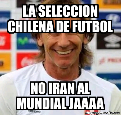 Meme Personalizado - LA SELECCION CHILENA DE FUTBOL No iran al mundial ...