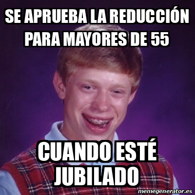 Meme Bad Luck Brian - Se aprueba la reducción para mayores de 55 Cuando ...