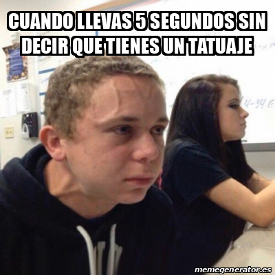 Meme Personalizado - Cuando llevas 5 segundos sin decir que tienes un ...