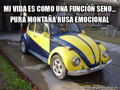 Meme Personalizado - Mi vida es como una función seno… pura montaña ...