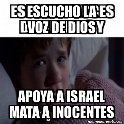 Meme Personalizado - Escucho la voz de Dios apoya a Israel mata a ...