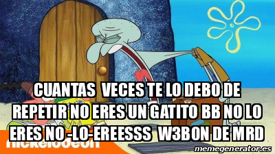 Meme Personalizado - Cuantas veces te lo debo de repetir no eres un ...