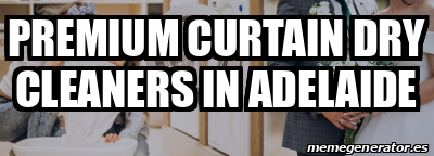 Meme Personalizado - Premium Curtain dry Cleaners in Adelaide - 33544837