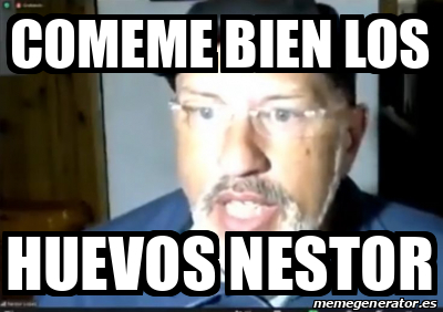 Meme Personalizado - comeme bien los huevos nestor - 33544894