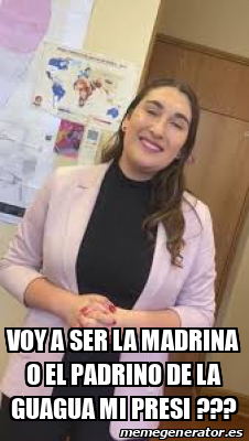 Meme Personalizado - Voy a ser la madrina o el padrino de la guagua mi ...