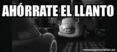 Meme Personalizado - Ahórrate el llanto - 33545720